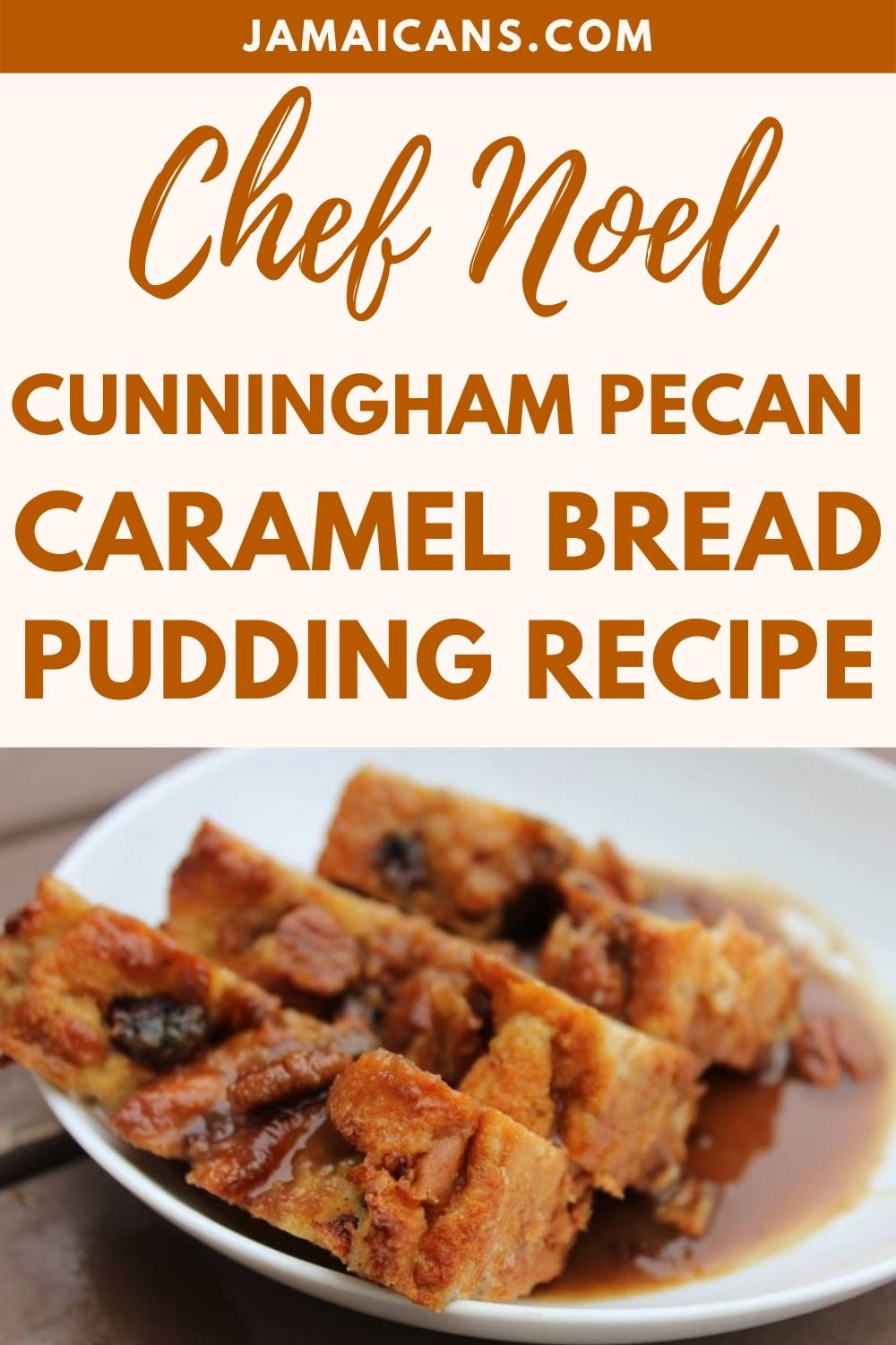 Chef Noel Cunningham Pecan Caramel Bread Pudding Recipe - Jamaicans and ...