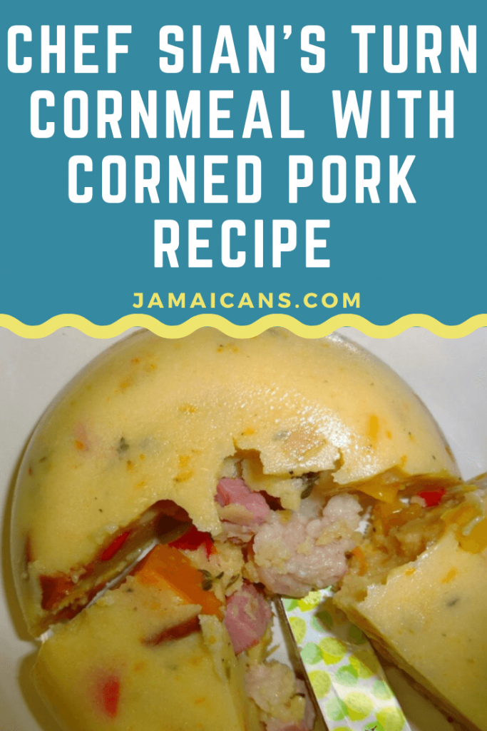 Chef Sian's Turn Cornmeal with Corned Pork Recipe - Jamaicans and ...