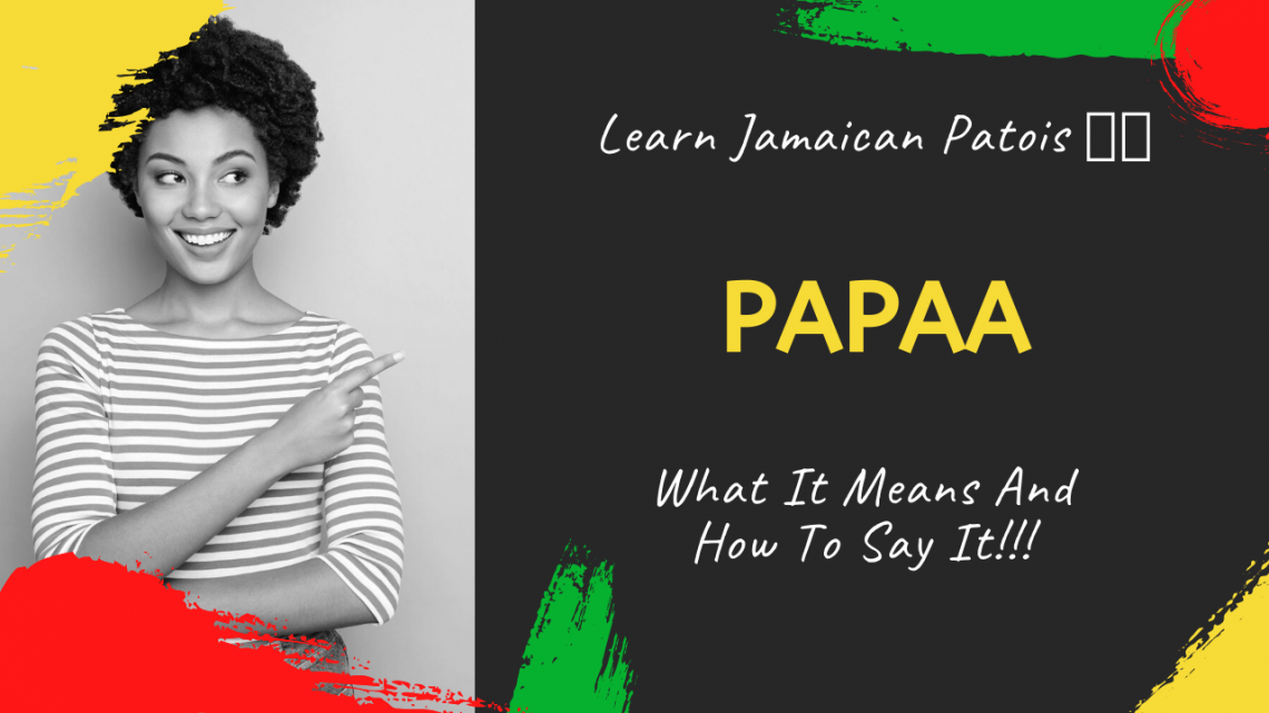 Learn the Jamaican Patois Word - papaa - Jamaicans and Jamaica ...