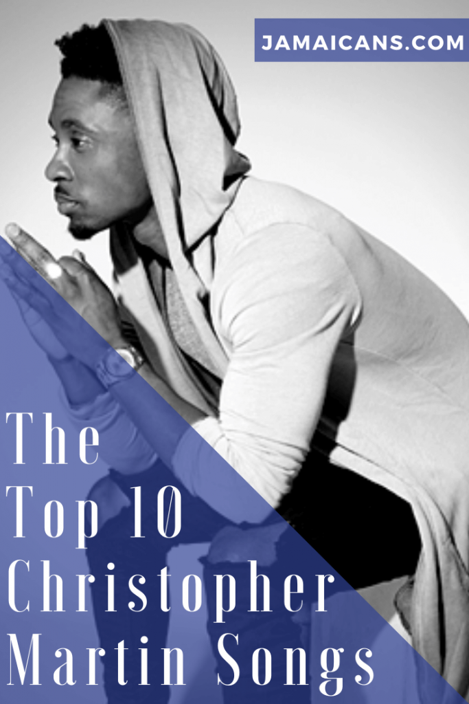 The Top 10 Christopher Martin Songs - Jamaicans and Jamaica - Jamaicans.com